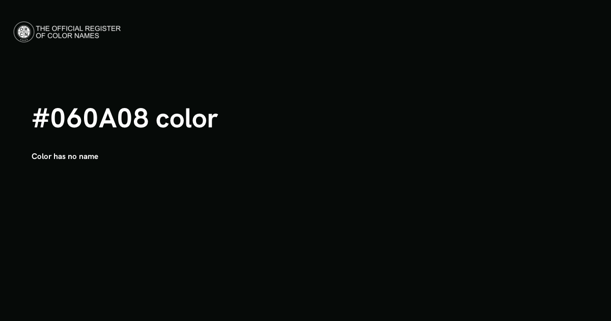 Color #060A08 - The Official Register of Color Names