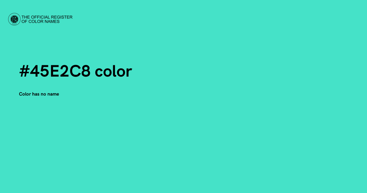 Color #45E2C8 - The Official Register of Color Names